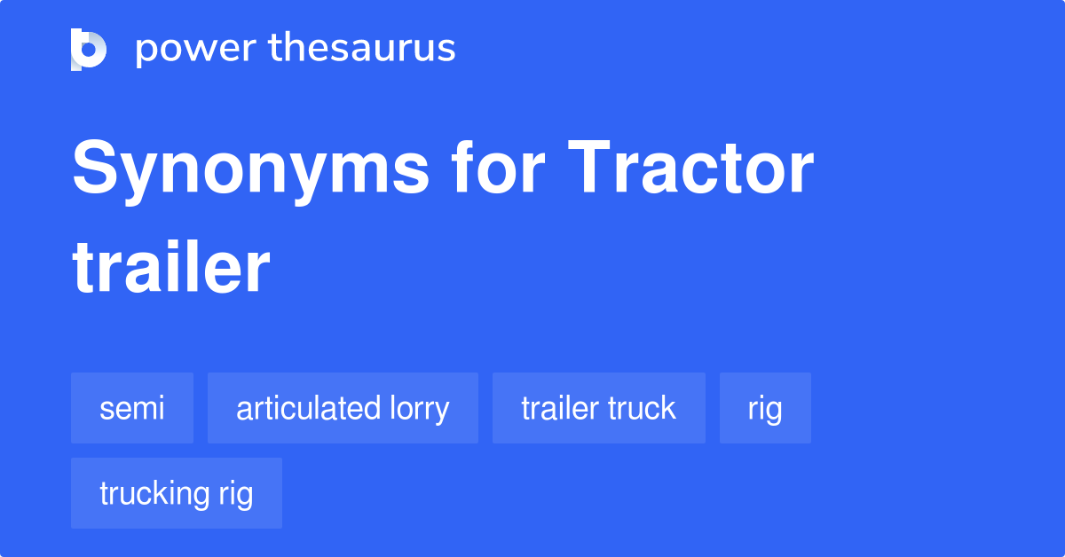 TRACTOR TRAILER Synonyms: 48 Similar Words & Phrases