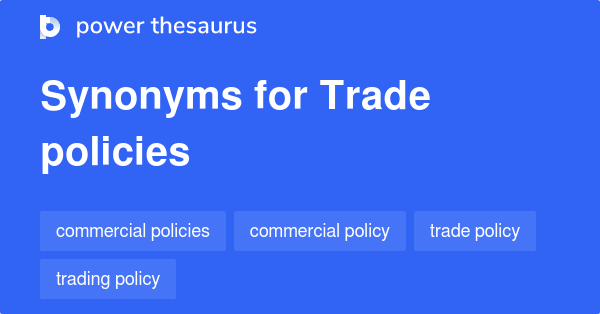 TRADE POLICIES Synonyms: 108 Similar Words & Phrases