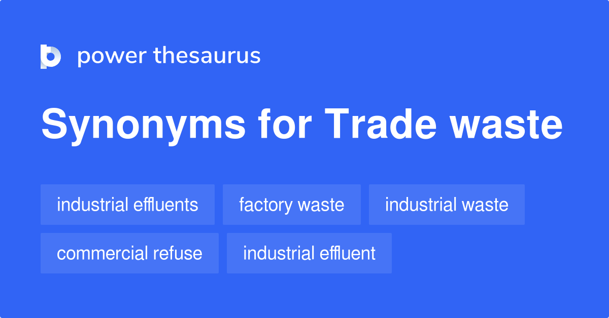 Trade Waste synonyms - 49 Words and Phrases for Trade Waste
