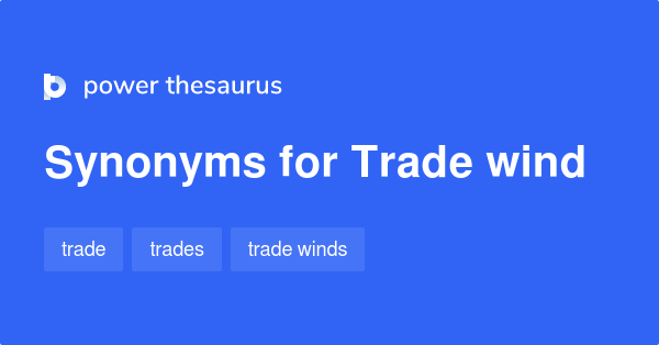 TRADE WIND Synonyms: 77 Similar Words & Phrases
