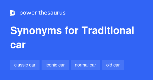 TRADITIONAL CAR Synonyms: 80 Similar Phrases