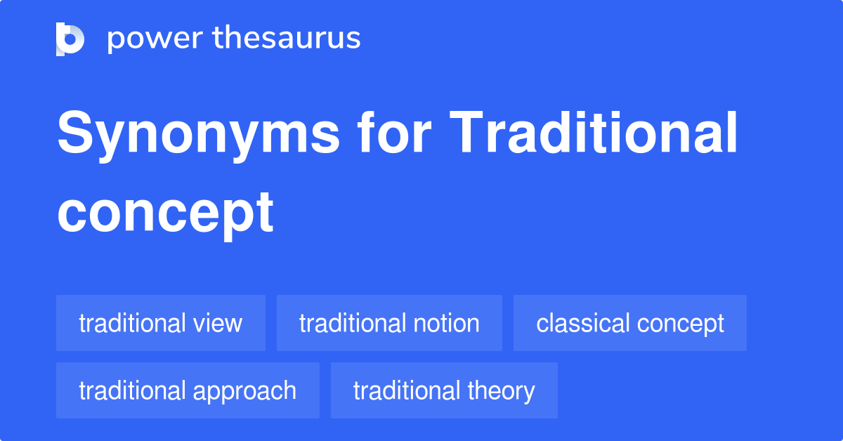 TRADITIONAL CONCEPT Synonyms: 202 Similar Phrases