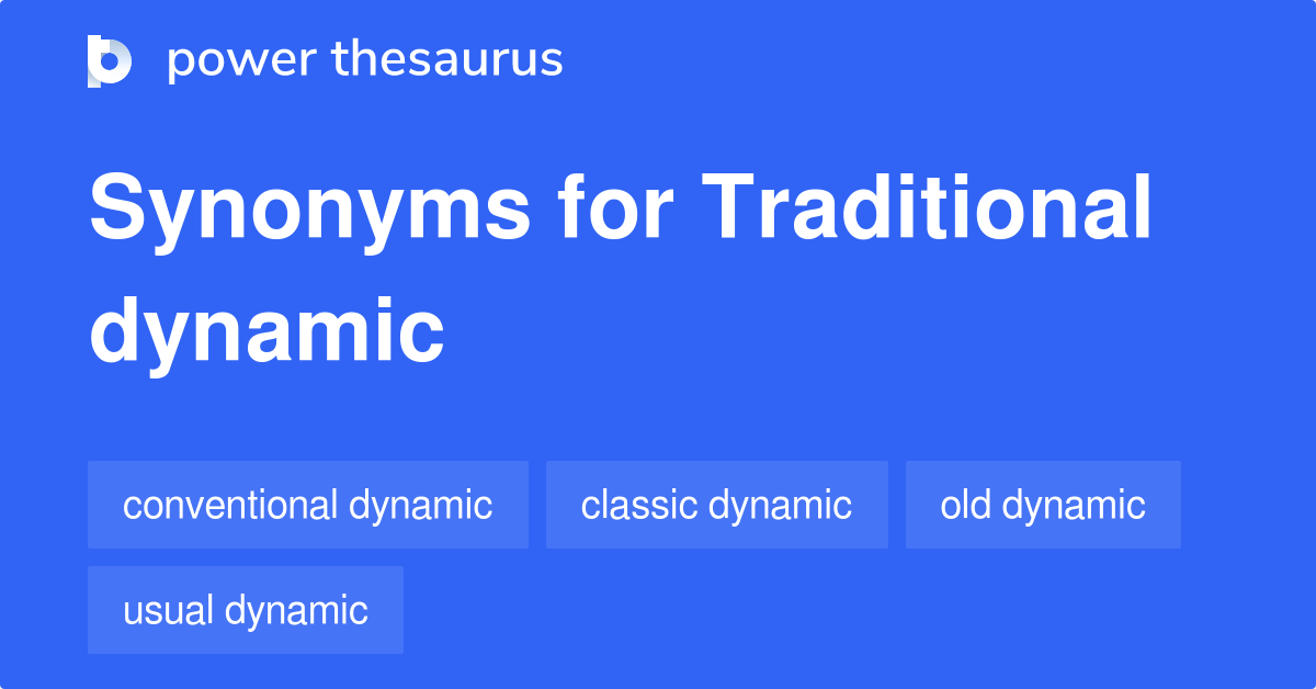 TRADITIONAL DYNAMIC Synonyms: 36 Similar Phrases
