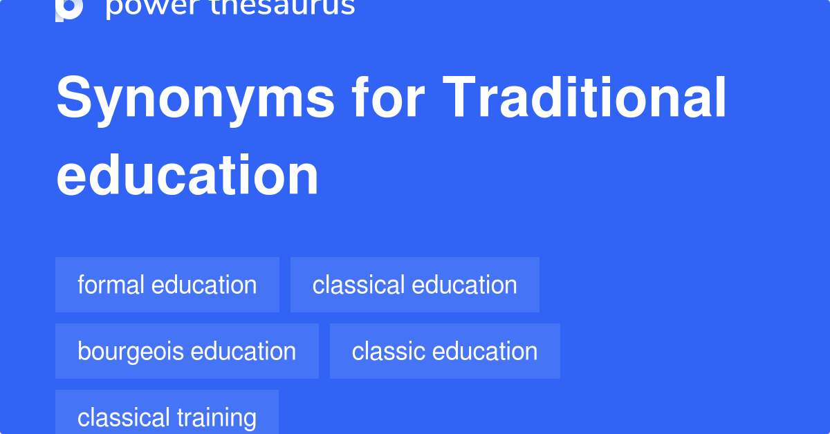TRADITIONAL EDUCATION Synonyms: 189 Similar Words & Phrases