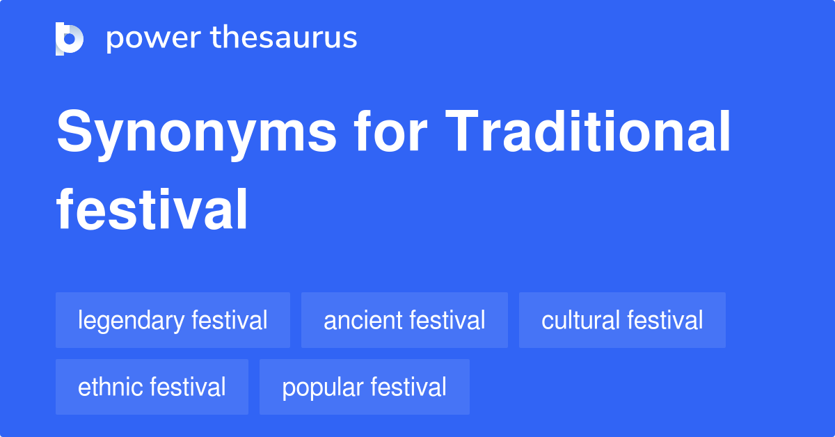 TRADITIONAL FESTIVAL Synonyms: 49 Similar Words & Phrases