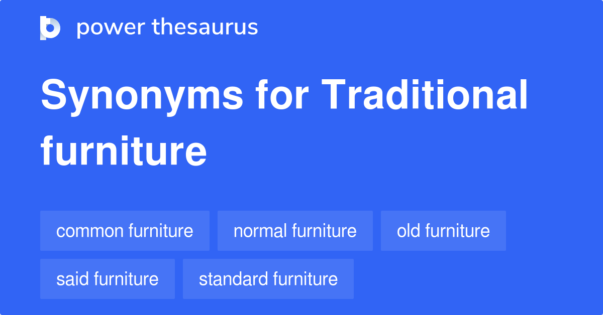 TRADITIONAL FURNITURE Synonyms: 68 Similar Phrases