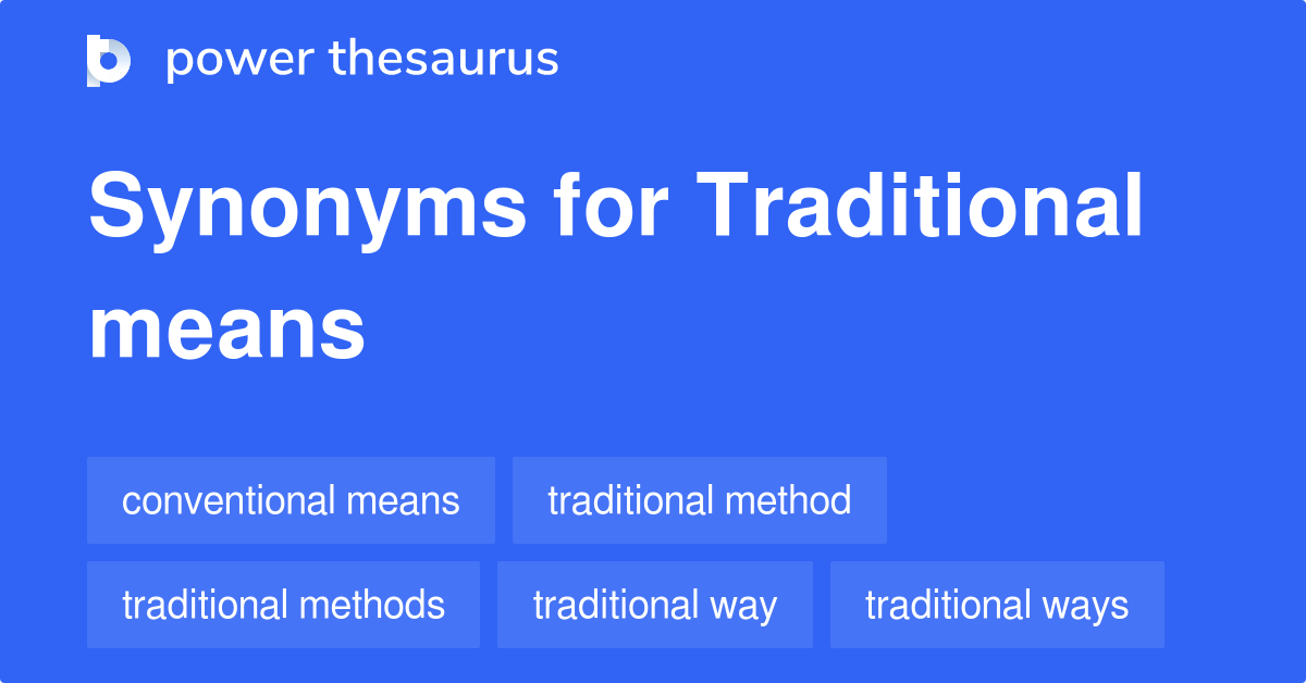 TRADITIONAL MEANS Synonyms: 340 Similar Words & Phrases