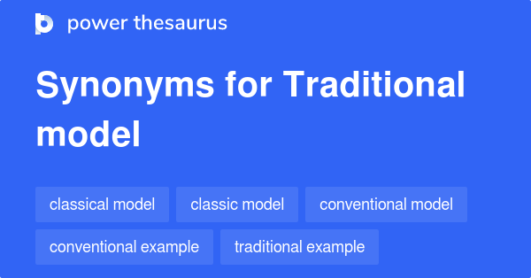 TRADITIONAL MODEL Synonyms: 190 Similar Phrases