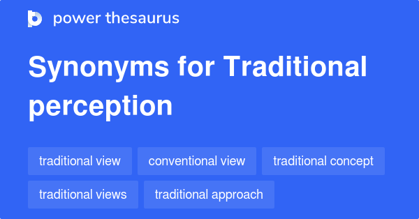 TRADITIONAL PERCEPTION Synonyms: 56 Similar Phrases