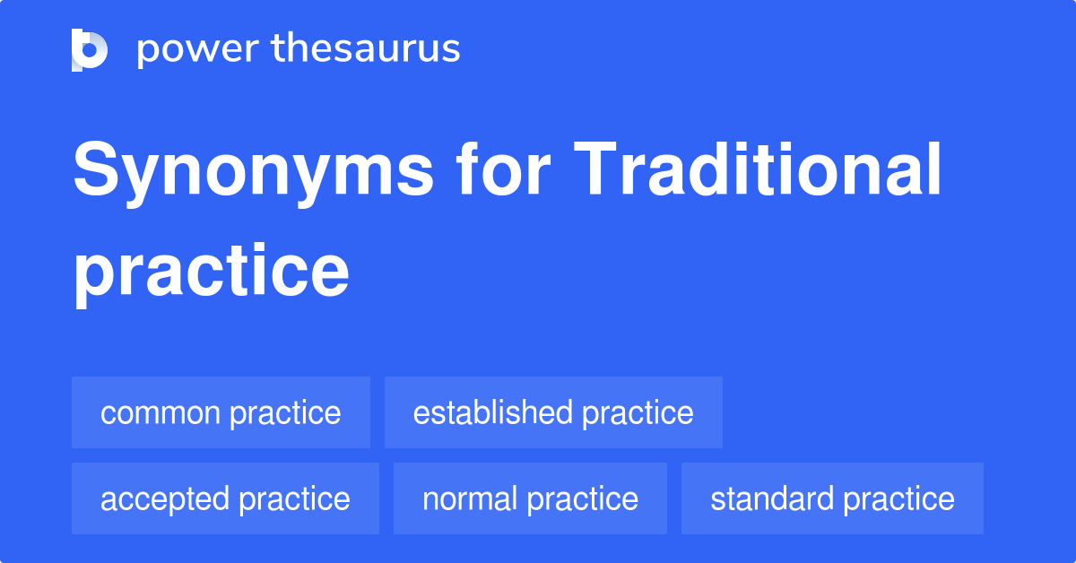 TRADITIONAL PRACTICE Synonyms: 585 Similar Words & Phrases