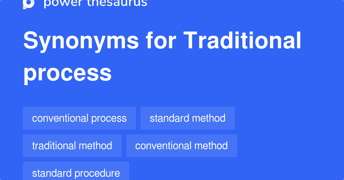 TRADITIONAL PROCESS Synonyms: 160 Similar Words & Phrases