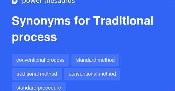 TRADITIONAL PROCESS Synonyms: 160 Similar Words & Phrases