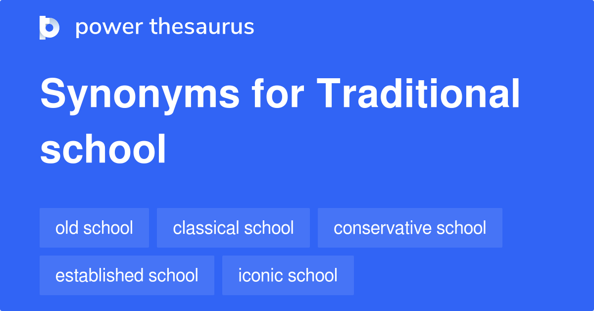 TRADITIONAL SCHOOL Synonyms: 78 Similar Words & Phrases