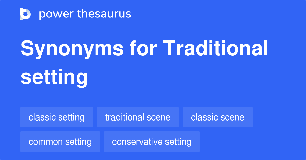 TRADITIONAL SETTING Synonyms: 187 Similar Phrases