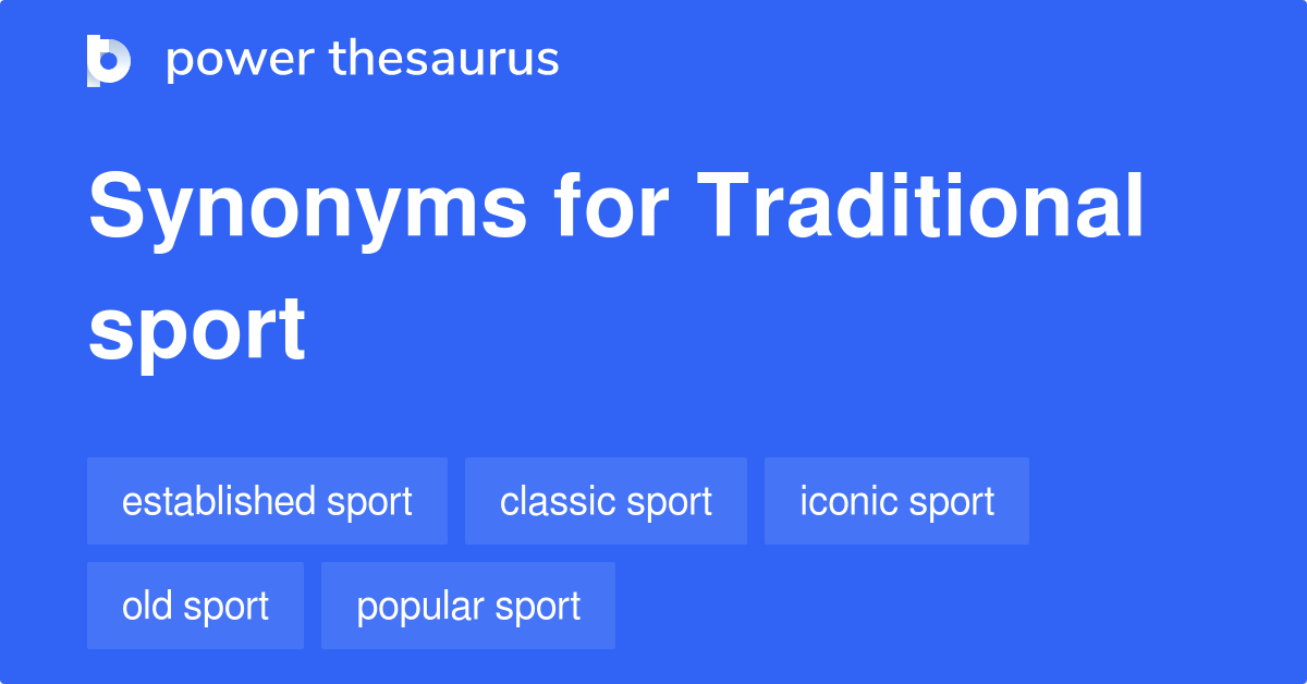 TRADITIONAL SPORT Synonyms: 90 Similar Phrases