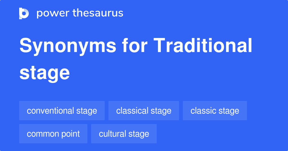 TRADITIONAL STAGE Synonyms: 35 Similar Phrases