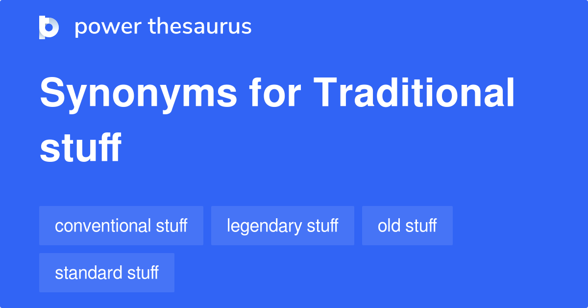 Traditional Stuff synonyms - 9 Words and Phrases for Traditional Stuff