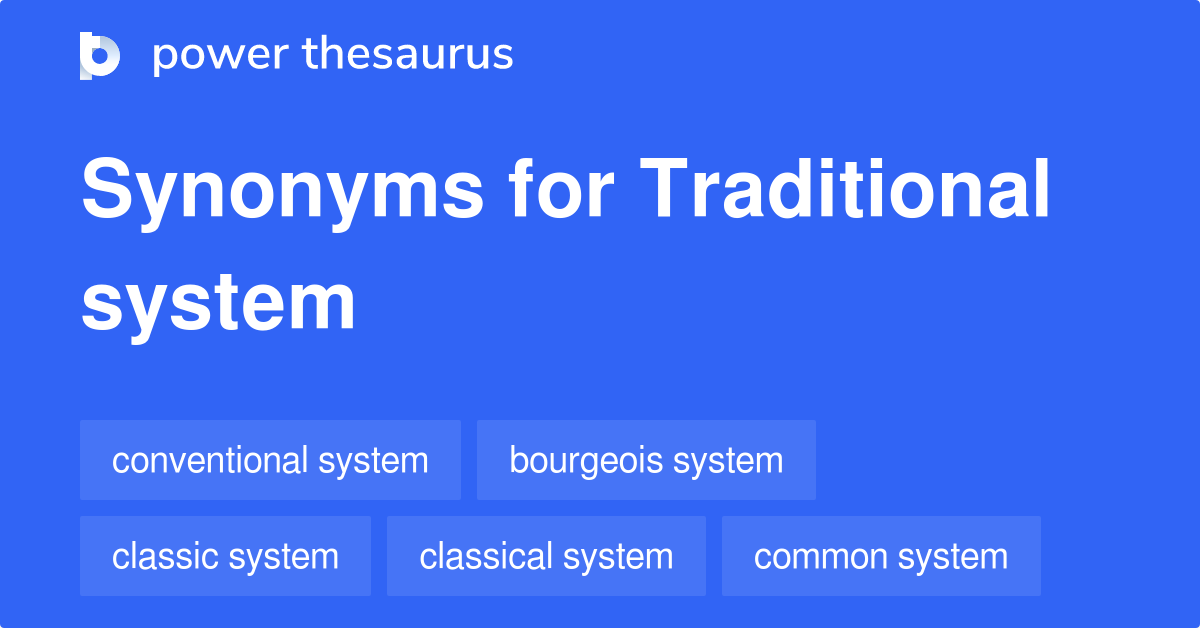 TRADITIONAL SYSTEM Synonyms: 244 Similar Phrases
