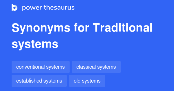 TRADITIONAL SYSTEMS Synonyms: 157 Similar Phrases