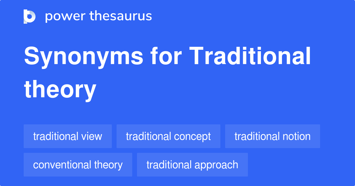 TRADITIONAL THEORY Synonyms: 169 Similar Phrases