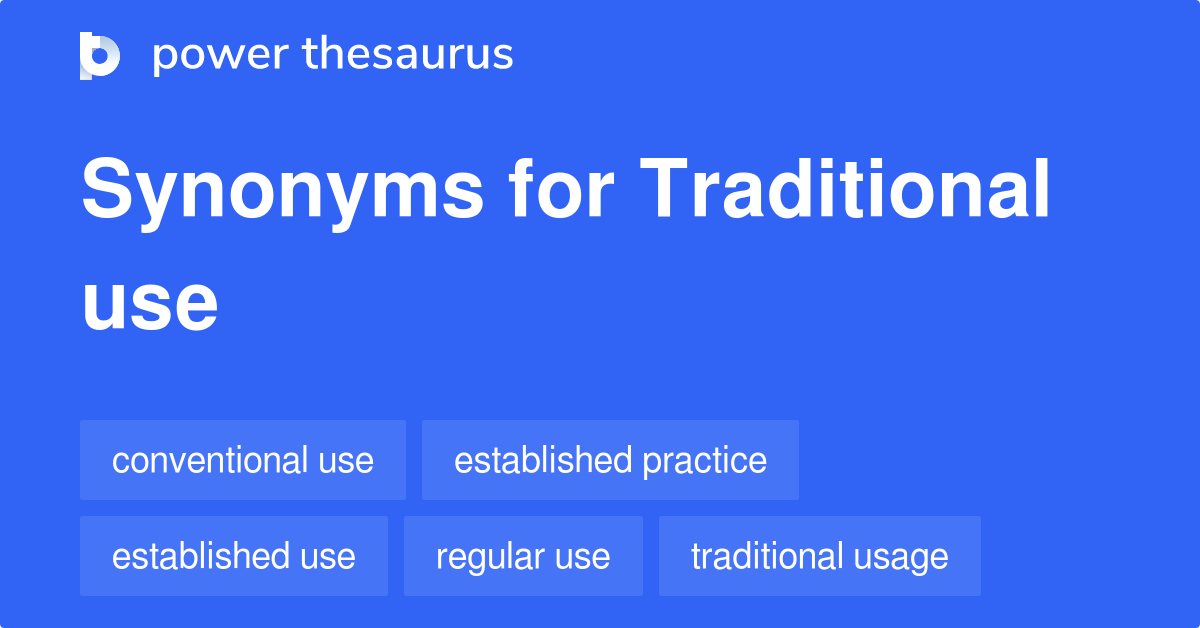 Traditional Use synonyms - 105 Words and Phrases for Traditional Use