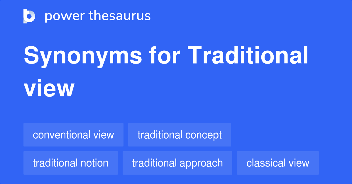 TRADITIONAL VIEW Synonyms: 399 Similar Words & Phrases