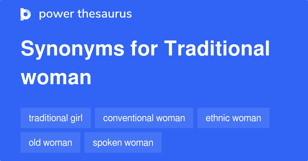TRADITIONAL WOMAN Synonyms: 93 Similar Words & Phrases