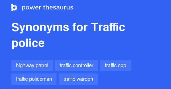 TRAFFIC POLICE Synonyms: 32 Similar Words & Phrases