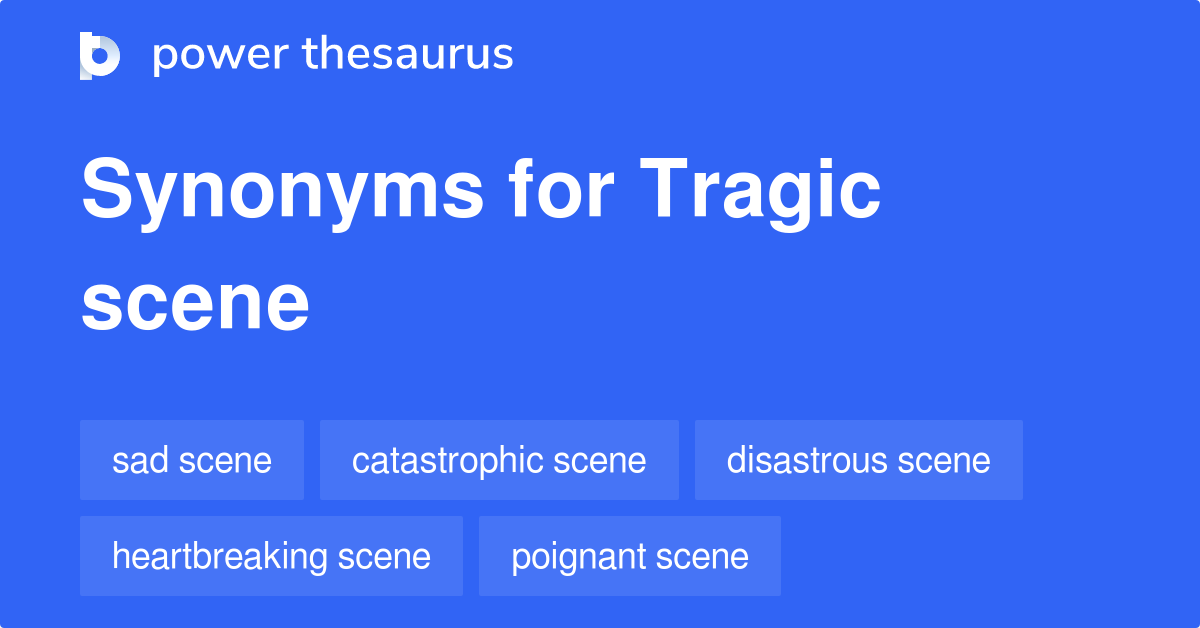 45 TRAGIC SCENE Synonyms