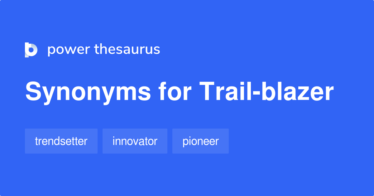 Trail-blazer synonyms - 15 Words and Phrases for Trail-blazer