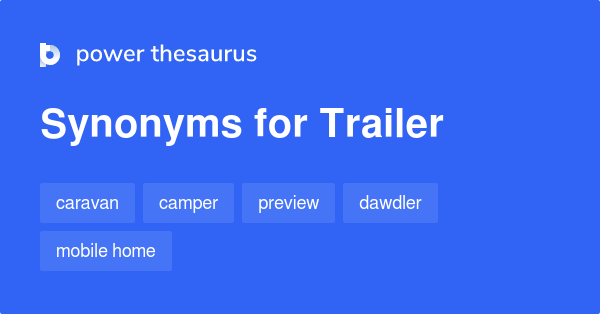 TRAILER Synonyms: 713 Similar Words & Phrases