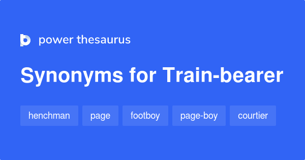 Train-bearer synonyms - 195 Words and Phrases for Train-bearer
