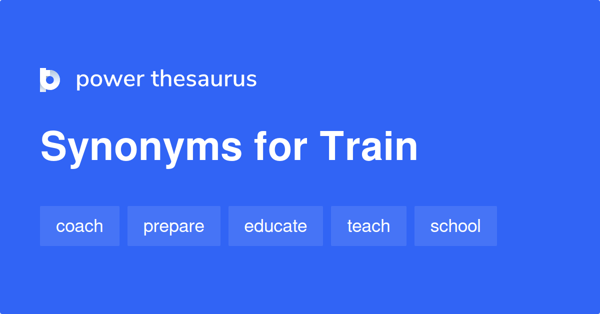 TRAIN Synonyms: 3 152 Similar Words & Phrases