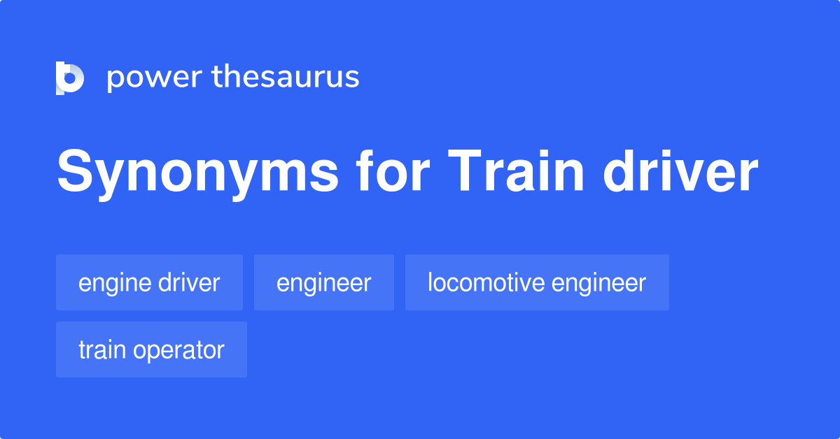 TRAIN DRIVER Synonyms: 56 Similar Words & Phrases
