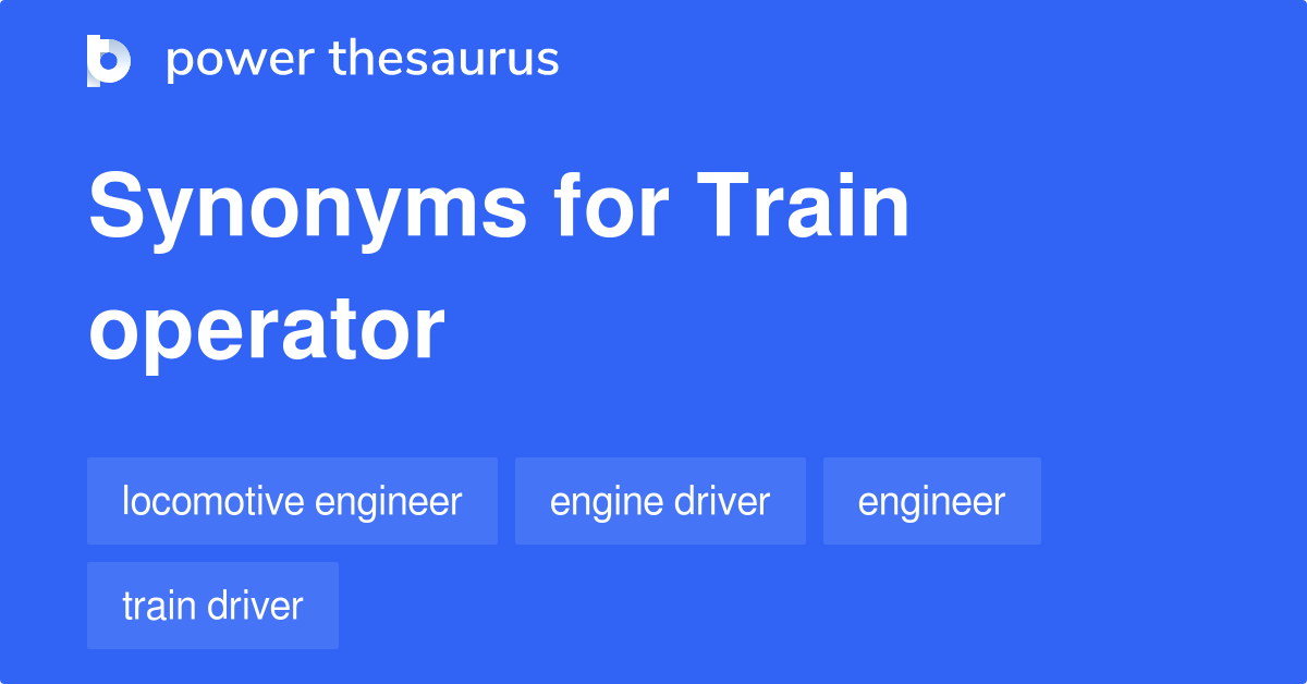 TRAIN OPERATOR Synonyms: 67 Similar Words & Phrases