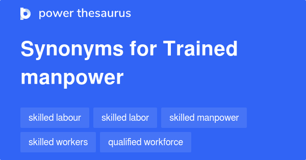 Trained Manpower synonyms - 91 Words and Phrases for Trained Manpower