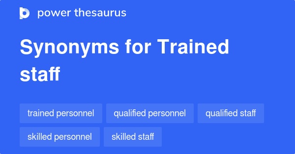 Trained Staff synonyms - 142 Words and Phrases for Trained Staff