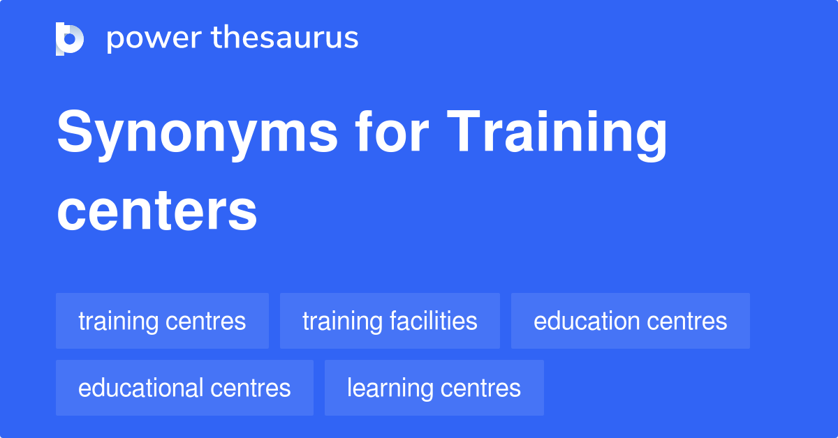 TRAINING CENTERS Synonyms: 153 Similar Words & Phrases