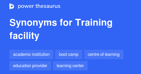 TRAINING FACILITY Synonyms: 190 Similar Words & Phrases