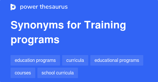 TRAINING PROGRAMS Synonyms: 245 Similar Words & Phrases