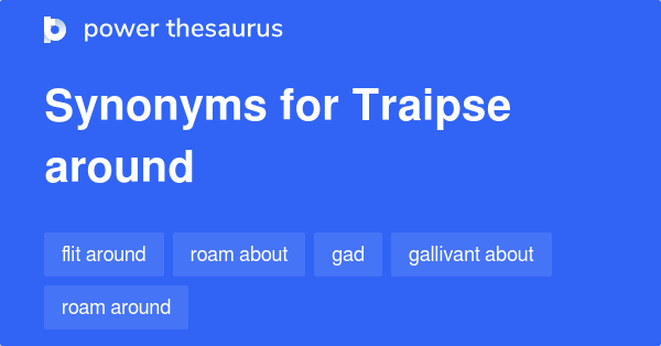 Traipse Around synonyms - 30 Words and Phrases for Traipse Around