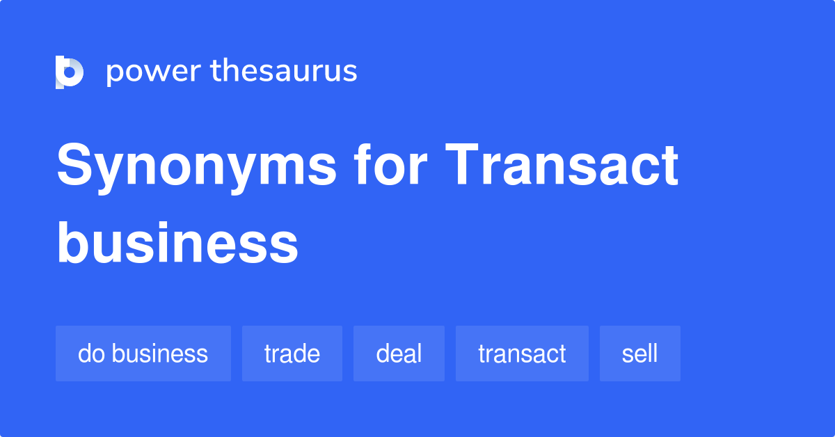 Transact Business synonyms - 46 Words and Phrases for Transact Business