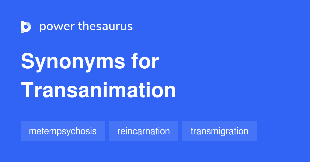 Transanimation synonyms - 42 Words and Phrases for Transanimation