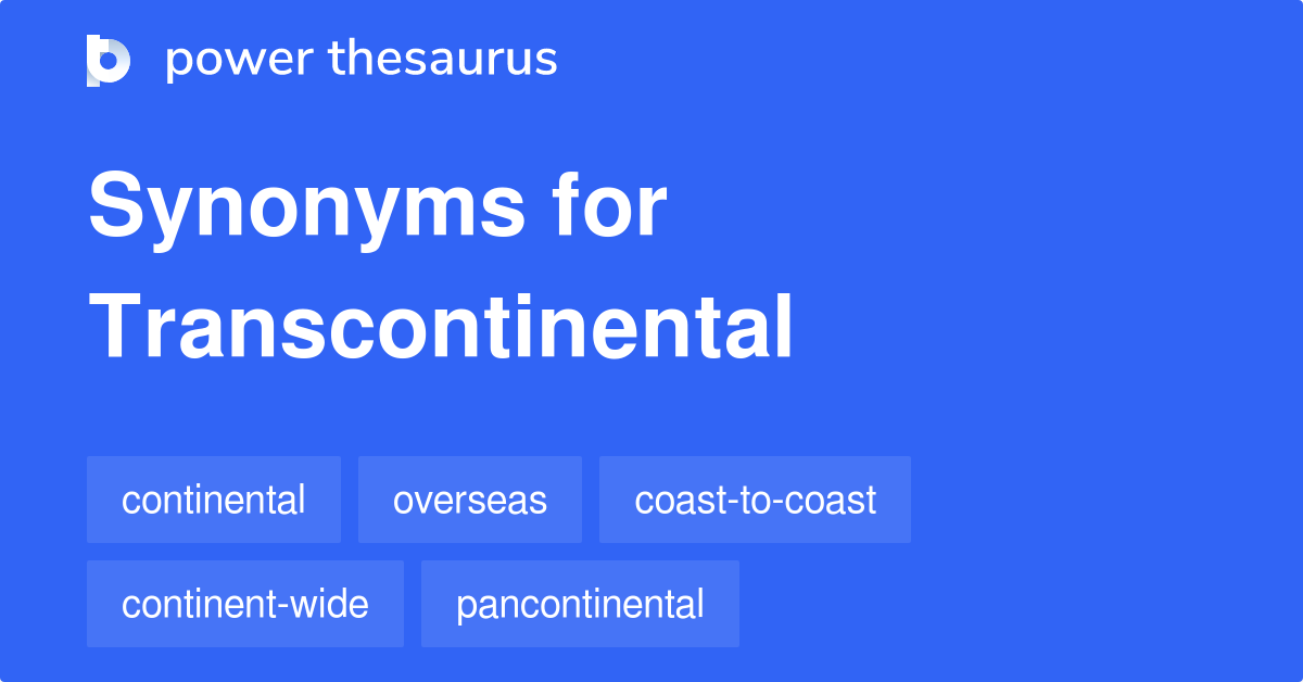 TRANSCONTINENTAL Synonyms: 201 Similar Words & Phrases