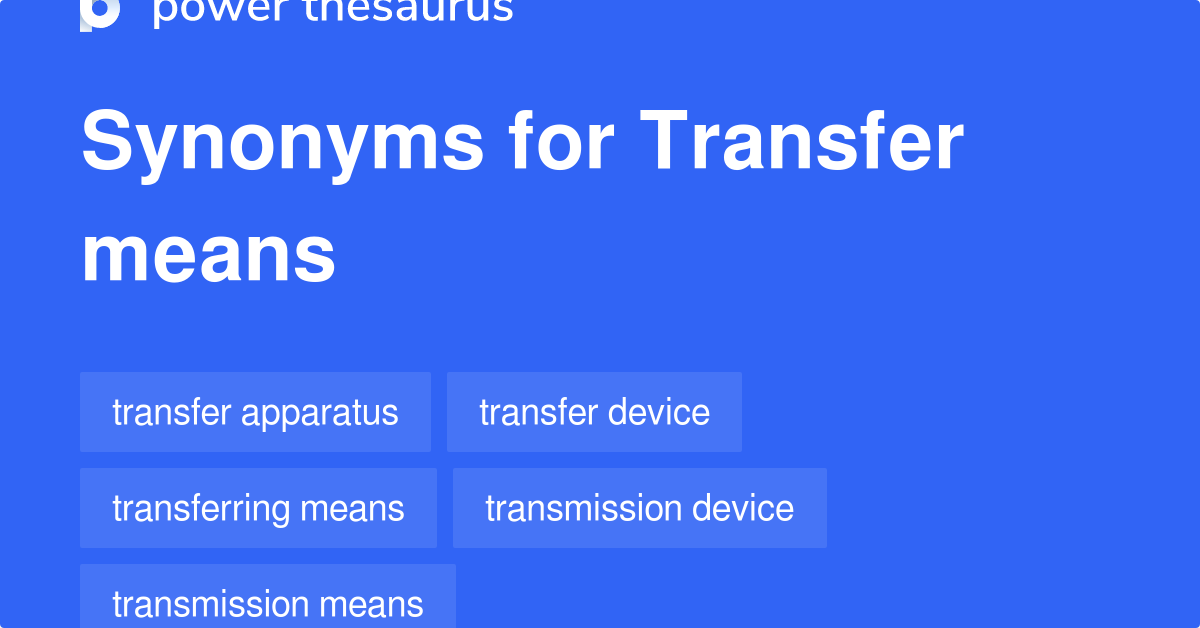 Transfer Means synonyms - 78 Words and Phrases for Transfer Means