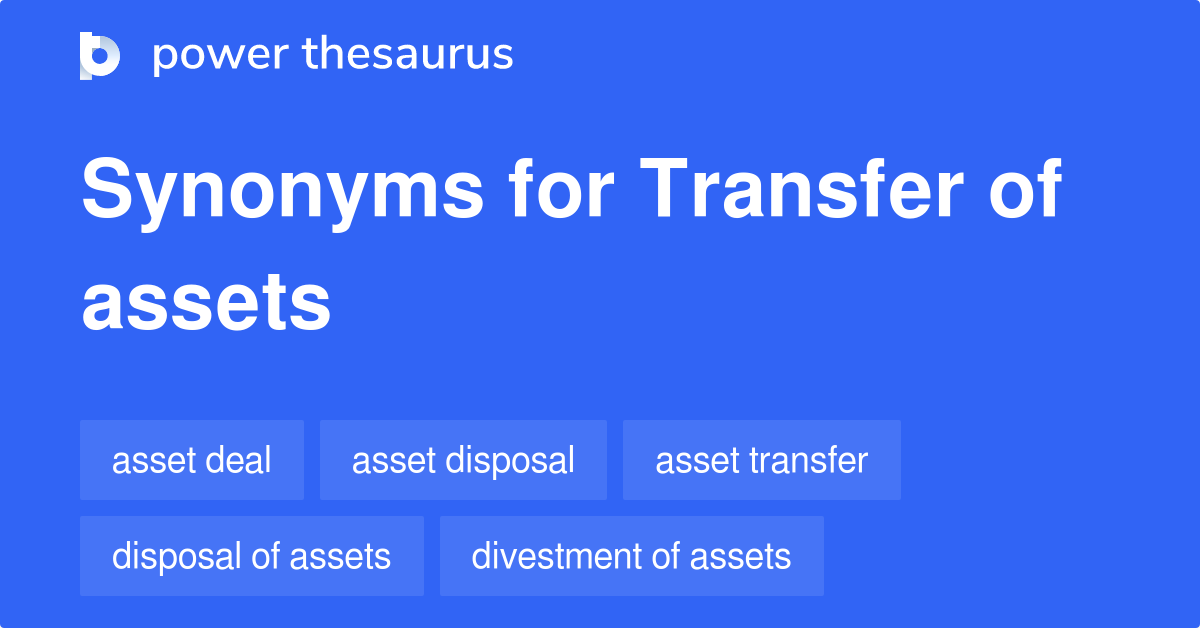 TRANSFER OF ASSETS Synonyms: 72 Similar Phrases
