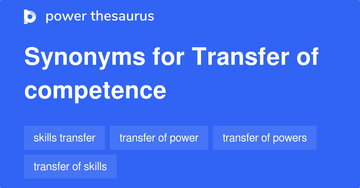 Transfer Of Competence synonyms - 39 Words and Phrases for Transfer Of ...