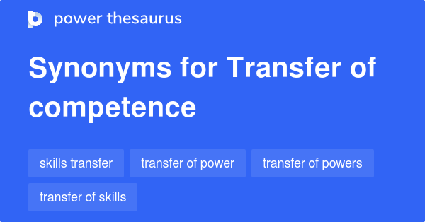 Transfer Of Competence synonyms - 39 Words and Phrases for Transfer Of ...