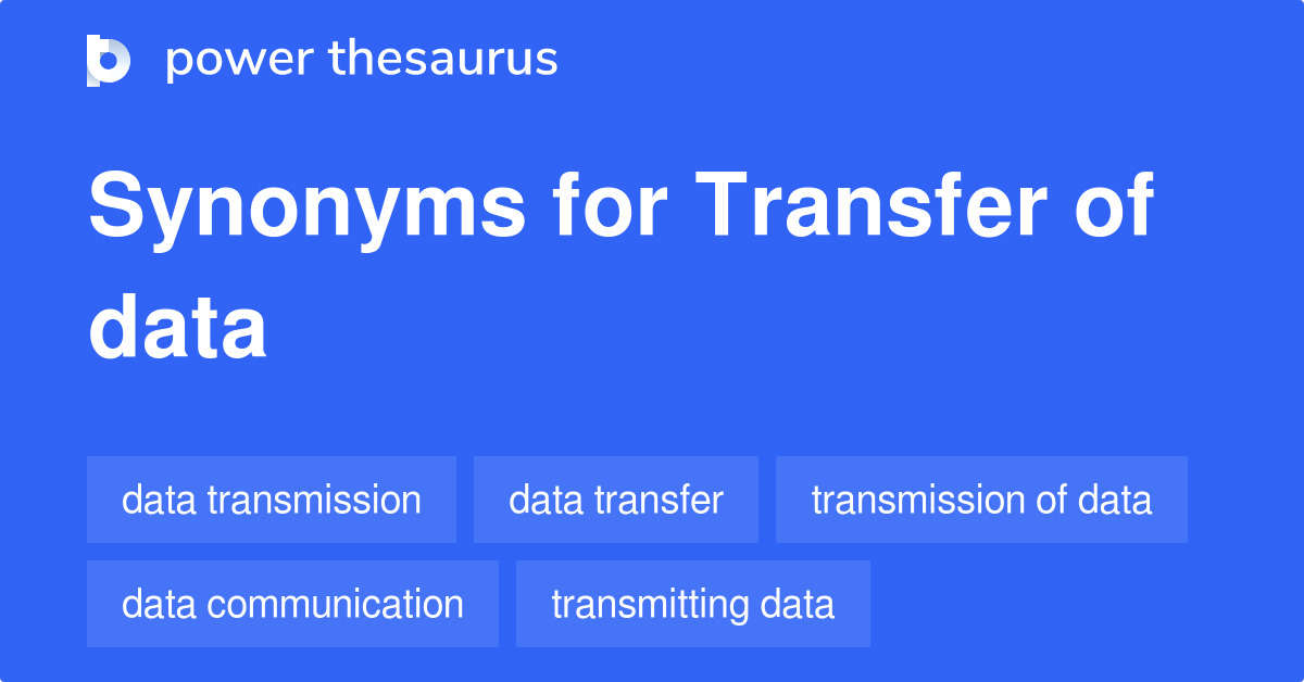 Transfer Of Data synonyms - 106 Words and Phrases for Transfer Of Data