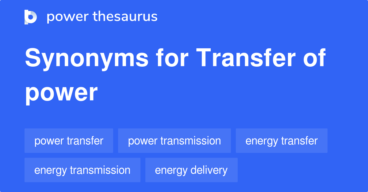 TRANSFER OF POWER Synonyms: 143 Similar Words & Phrases